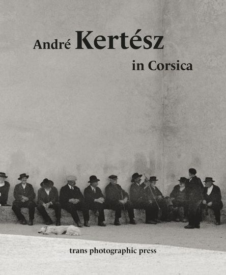 Trans Photographic Press : Kertész in Corsica - The Eye of Photography ...
